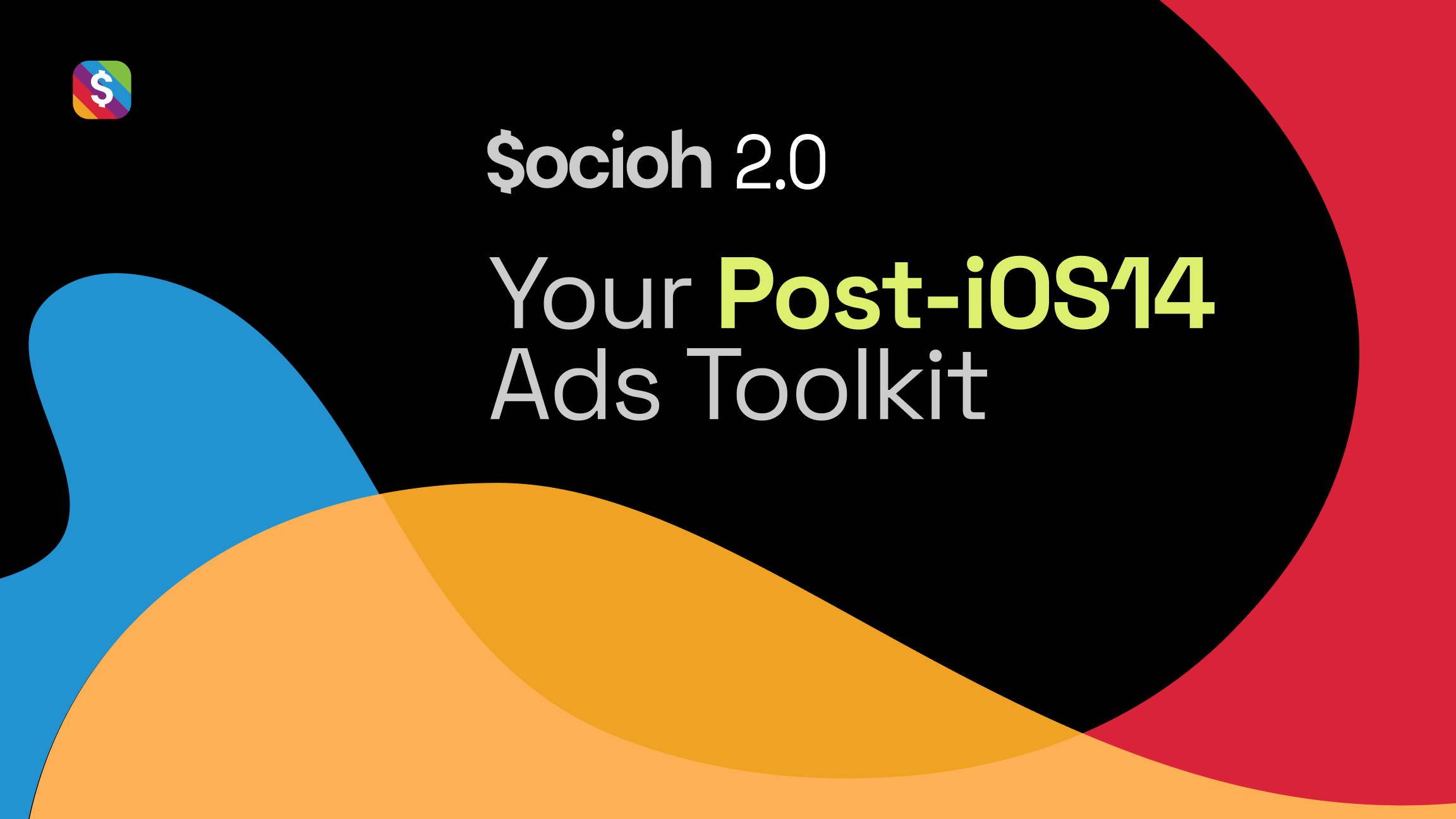 Socioh (2.0): Your Post-iOS14 Ads Toolkit